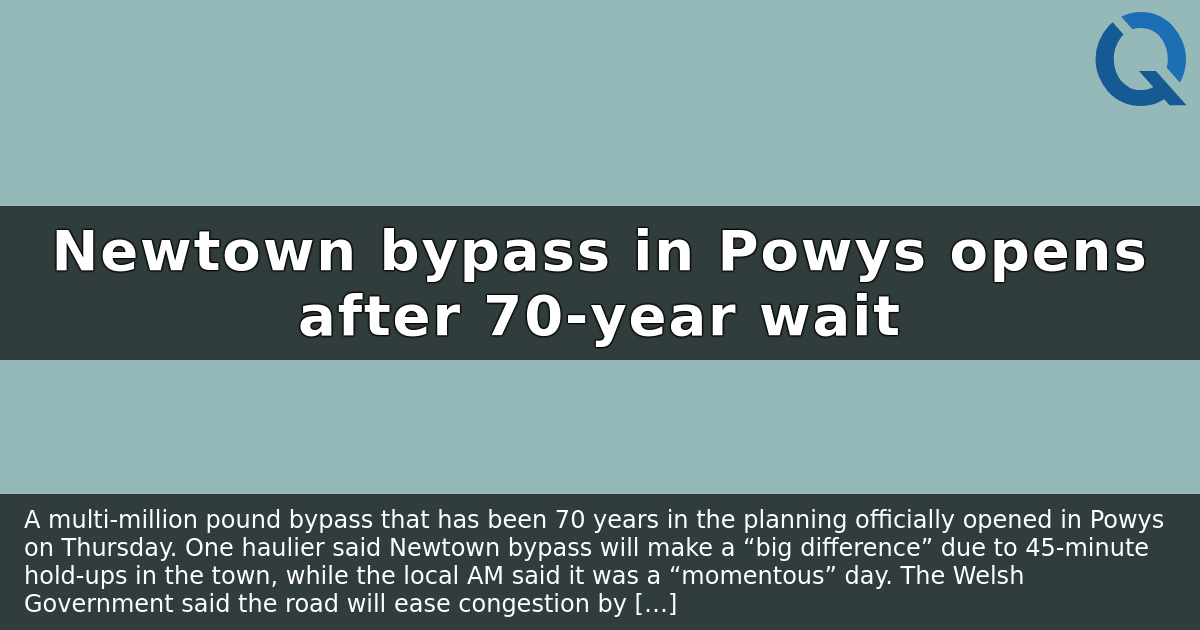 Newtown bypass in Powys opens after 70-year wait – Dan Q