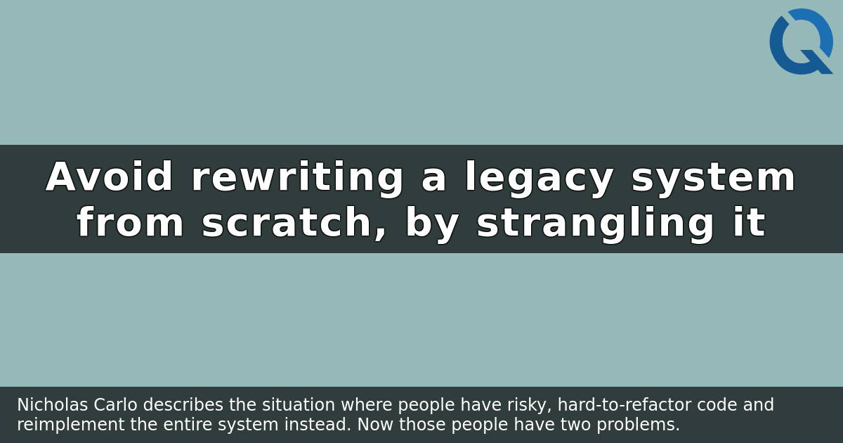 Avoid rewriting a legacy system from scratch, by strangling it – Dan Q