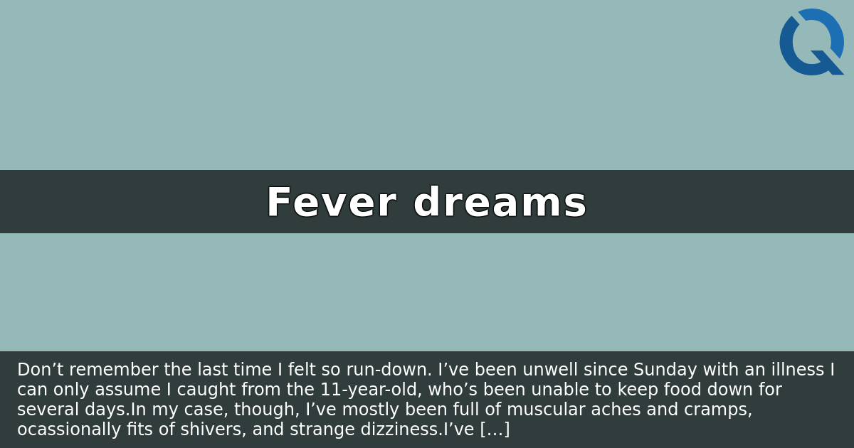Fever dreams – Dan Q